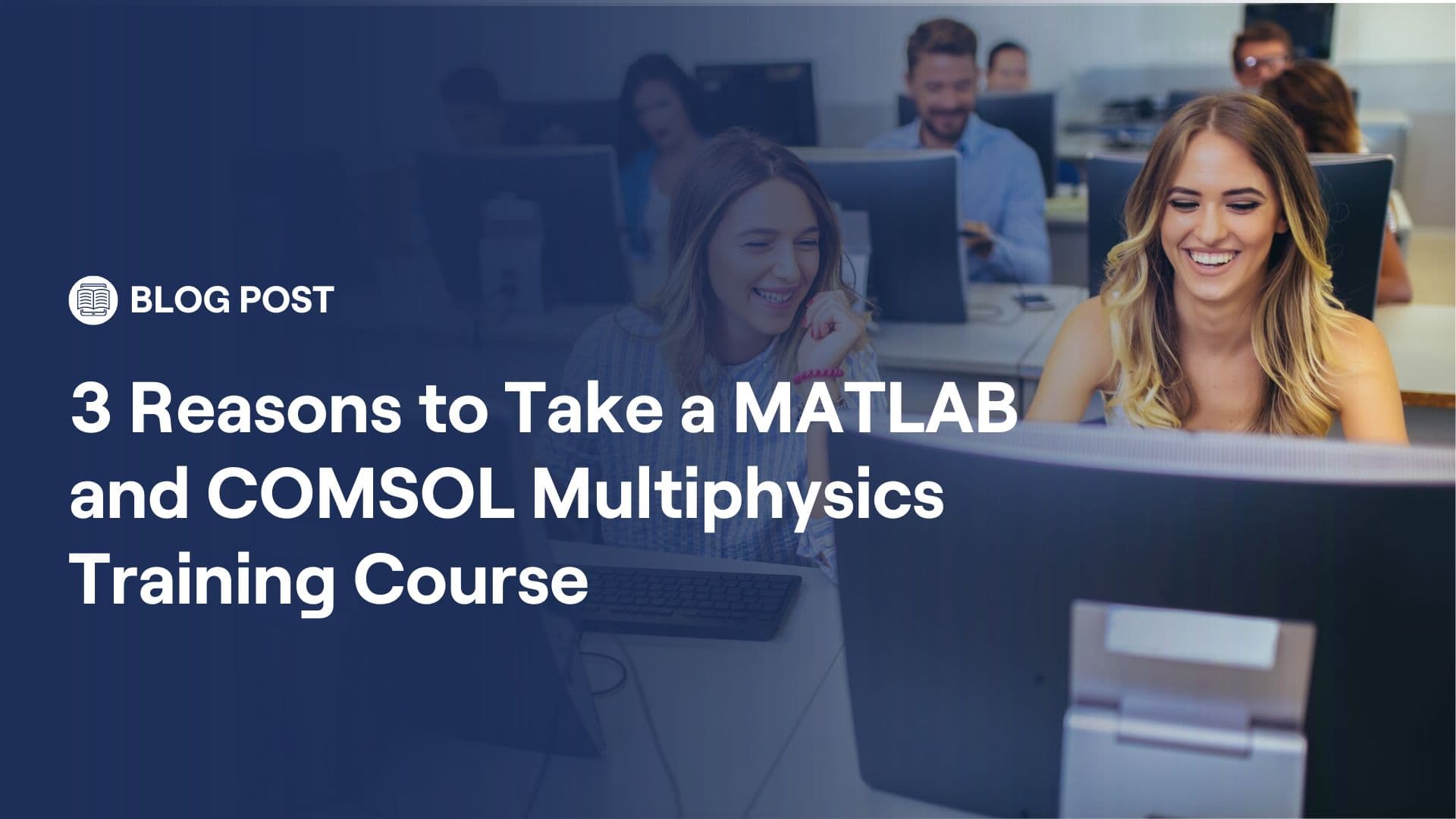 3 Reasons to Take a MATLAB and COMSOL Multiphysics Training Course - SciEngineer