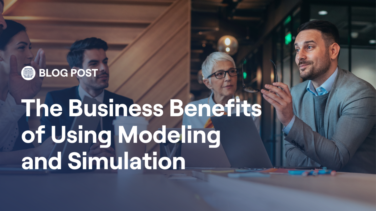The Business Benefits of Modeling and Simulation - SciEngineer